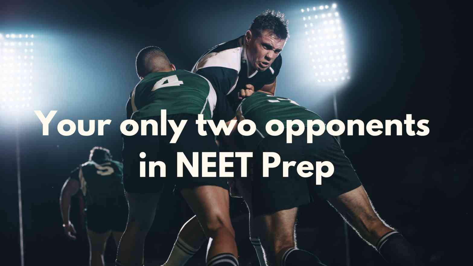 Your only two opponents in NEET Prep